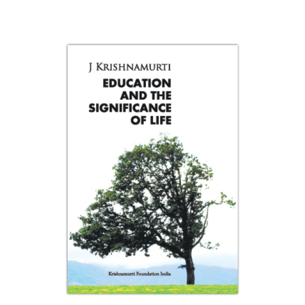 Education and the Significance of Life – Krishnamurti Foundation India ...